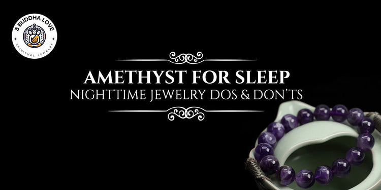 Amethyst for Sleep: Nighttime Jewelry Dos & Don’ts – 3BuddhaLove